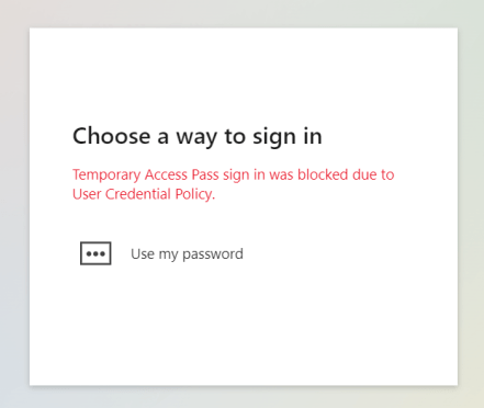Temporary Access Pass sign in was blocked due to User Credential Policy ...
